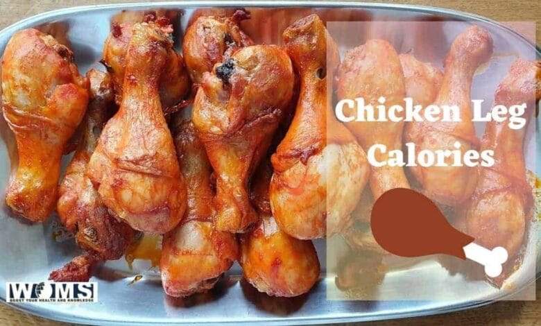 All about Chicken Leg Calories and Nutritional Facts - WOMS